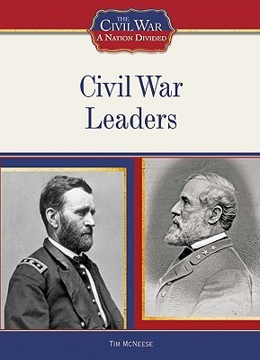 Civil War Leaders (The Civil War: A Nation Divided) by Tim McNeese ...