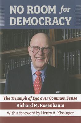 No Room for Democracy: The Triumph of Ego Over Common Sense by Richard ...