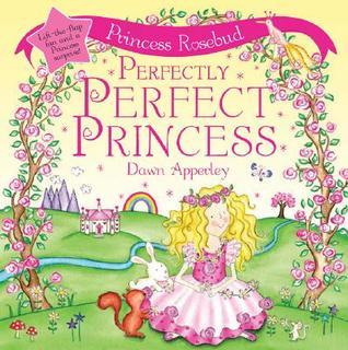 Princess Rosebud: Perfectly Perfect Princess by Dawn Apperley | Goodreads