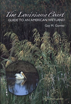 The Louisiana Coast: Guide to an American Wetland (Volume 15) by Gay M ...