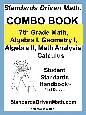 Standards Driven Math: Combo Book: 7th Grade Math, Algebra I, Geometry ...