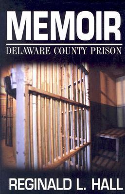 Memoir: Delaware County Prison by Reginald L. Hall | Goodreads