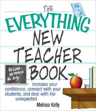 The Everything New Teacher Book: Increase Your Confidence, Connect With ...