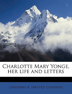 Charlotte Mary Yonge, her life and letters by Christabel R. Coleridge ...