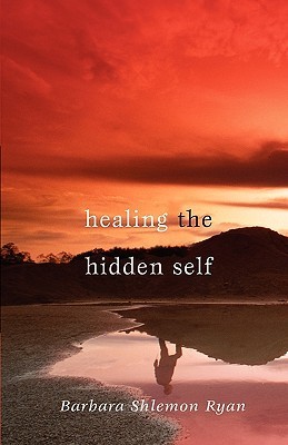 Healing The Hidden Self by Barbara Shlemon Ryan | Goodreads