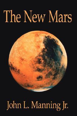 The New Mars by John L Manning Jr | Goodreads