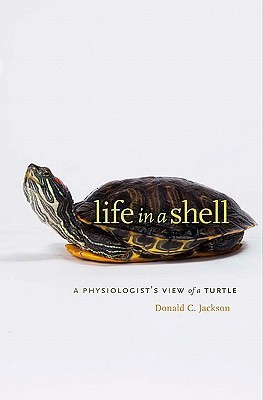 Life in a Shell: A Physiologist’s View of a Turtle by Donald C. Jackson ...