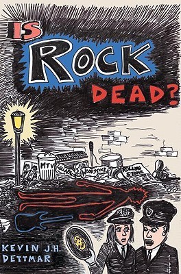 Is Rock Dead by Kevin J.H. Dettmar | Goodreads