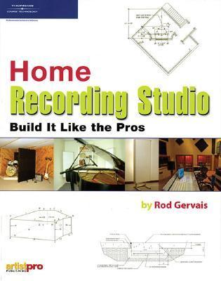 Home Recording Studio: Build It like the Pros by Rod Gervais | Goodreads