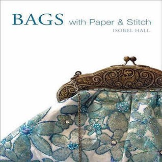 Bags with Paper and Stitch by Isobel Hall | Goodreads