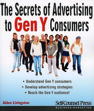 Secrets of Advertising to Gen Y Consumers by Aiden Livingston | Goodreads
