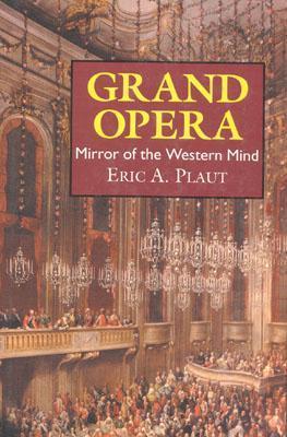 Grand Opera: Mirror of the Western Mind by Eric A. Plaut | Goodreads