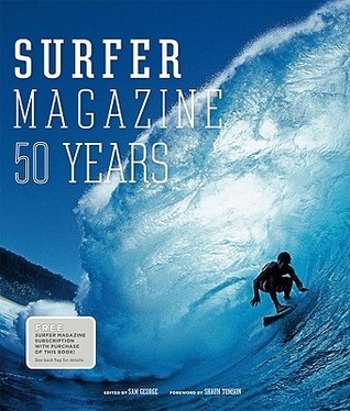 Surfer Magazine: 50 Years by Sam George | Goodreads