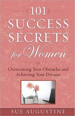 101 Success Secrets for Women: Overcoming Your Obstacles and Achieving ...