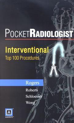 Pocket Radiologist: Interventional Top 100 Diagnoses by Peter Rogers ...