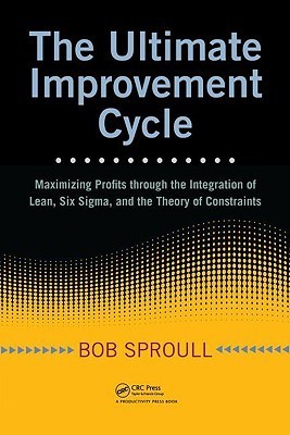 The Ultimate Improvement Cycle: Maximizing Profits through the Integration of Lean, Six Sigma ...