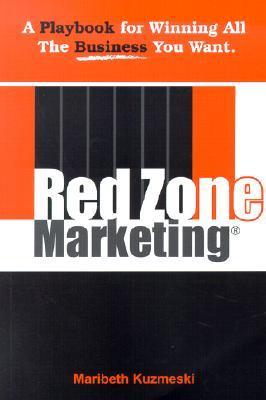 Red Zone Marketing: A Playbook for Winning all the Business You Want by ...