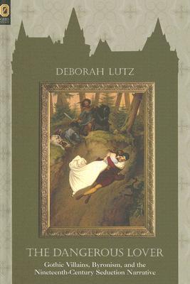 Dangerous Lover: Gothic Villains, Byronism, and the Nineteenth-Century ...