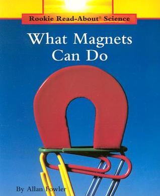 What Magnets Can Do by Allan Fowler | Goodreads