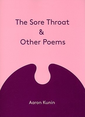 The Sore Throat and Other Poems by Aaron Kunin | Goodreads