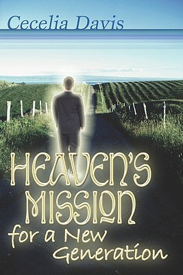 Heaven's Mission for a New Generation by Cecelia Davis | Goodreads