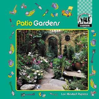 Patio Gardens (Gardening) by Lori Kinstad Pupeza | Goodreads
