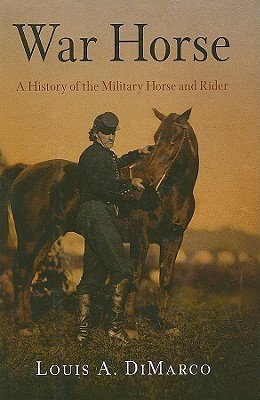 War Horse: A History of the Military Horse and Rider by Louis A ...