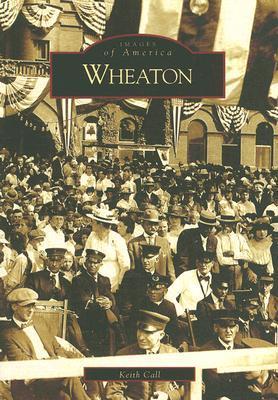 Wheaton (Images of America: Illinois) by Keith Call | Goodreads