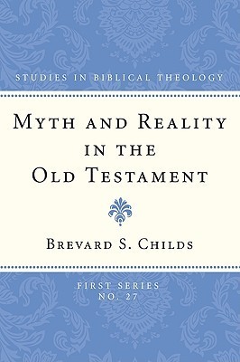 Myth and Reality in the Old Testament by Brevard S. Childs | Goodreads