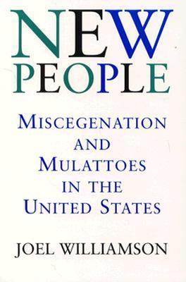 New People: Miscegenation and Mulattoes in the United States by Joel ...