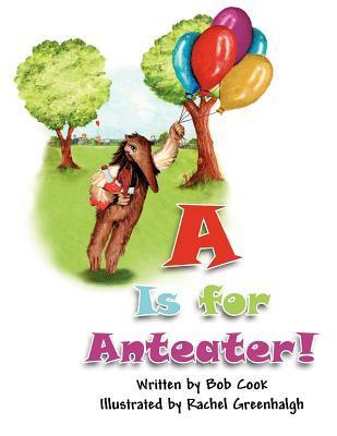A Is for Anteater! by Bob Cook | Goodreads