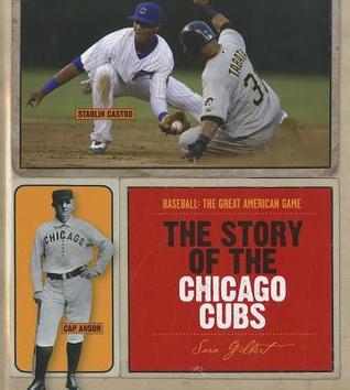 The Story of the Chicago Cubs by Sara Gilbert | Goodreads
