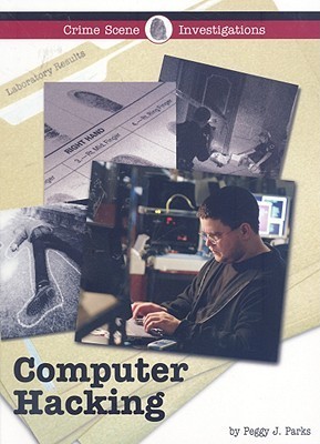 Computer Hacking (Crime Scene Investigations) by Peggy G. Parks | Goodreads