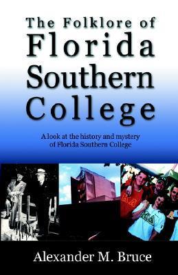 The Folklore of Florida Southern College by Alexander M. Bruce | Goodreads