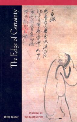 The Edge of Certainty: Dilemmas on the Buddhist Path by Peter Fenner ...