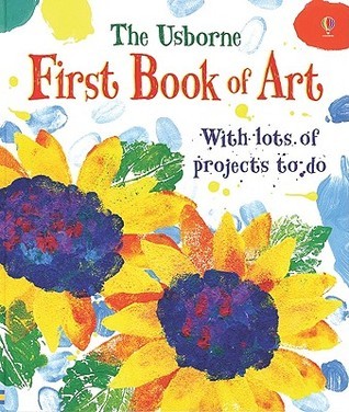 First Book of Art: With Lots of Projects to Do by Rosie Dickins | Goodreads