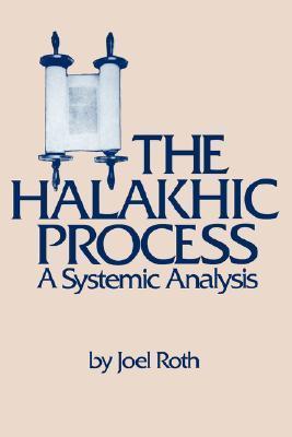 The Halakhic Process: A Systematic Analysis (Moreshet) by Joel Roth ...