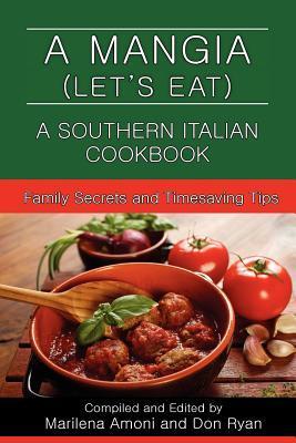 A Mangia (Let's Eat): A Southern Italian Cookbook by Marilena Amoni ...