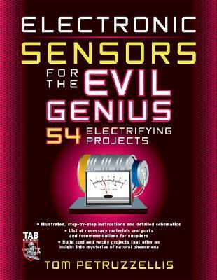 Electronics Sensors for the Evil Genius: 54 Electrifying Projects by ...