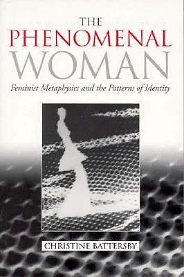 The Phenomenal Woman: Feminist Metaphysics and the Patterns of Identity ...