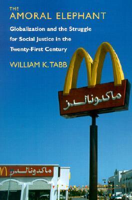 The Amoral Elephant: Globalization and the Struggle for Social Justice ...