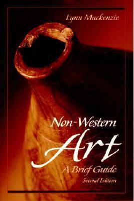 Non-Western Art: A Brief Guide (2nd Edition) by Lynn MacKenzie | Goodreads