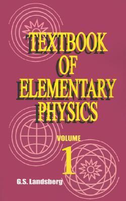 Textbook of Elementary Physics: Volume 1: Mechanics Heat Molecular ...