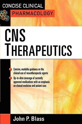 CNS Therapeutics (Concise Clinical Pharmacology) by John P. Blass ...