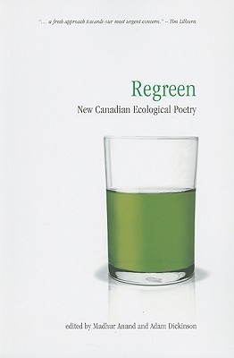 Regreen: New Canadian Ecological Poetry by Madhur Anand | Goodreads