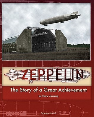 Zeppelin: The Story of a Great Achievement by Harry Vissering | Goodreads