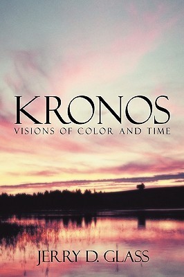 KRONOS Visions of Color and Time by Jerry D. Glass | Goodreads