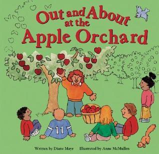 Out and About at the Apple Orchard (Field Trips) by Diane Mayr | Goodreads