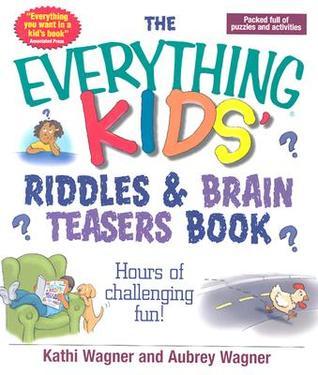 The Everything Kids Riddles & Brain Teasers Book: Hours of Challenging ...