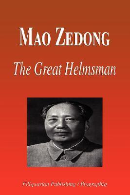 Mao Zedong - The Great Helmsman (Biography) by Biographiq | Goodreads